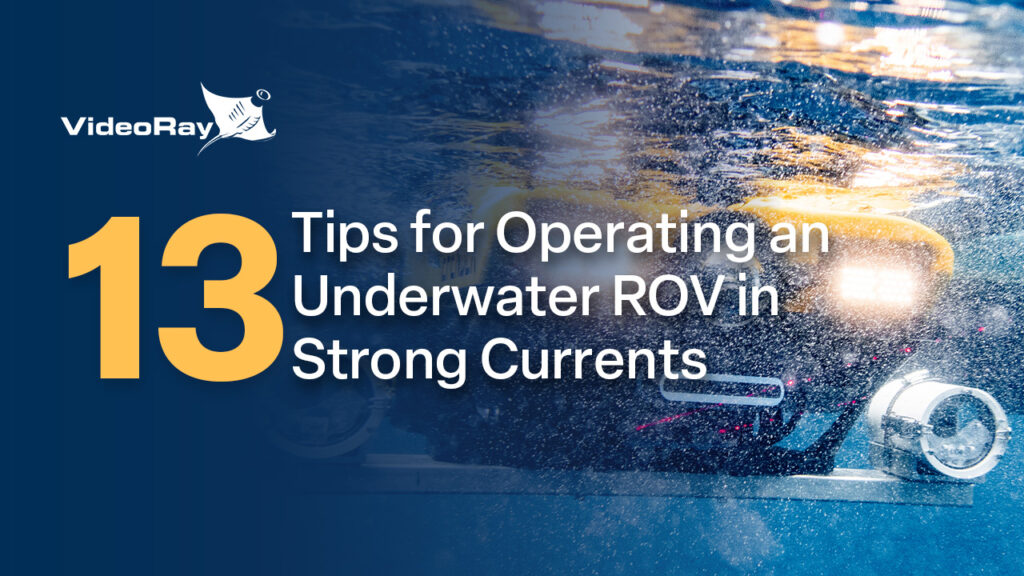 13 Tips for Operating an Underwater ROV in Strong Currents | VideoRay